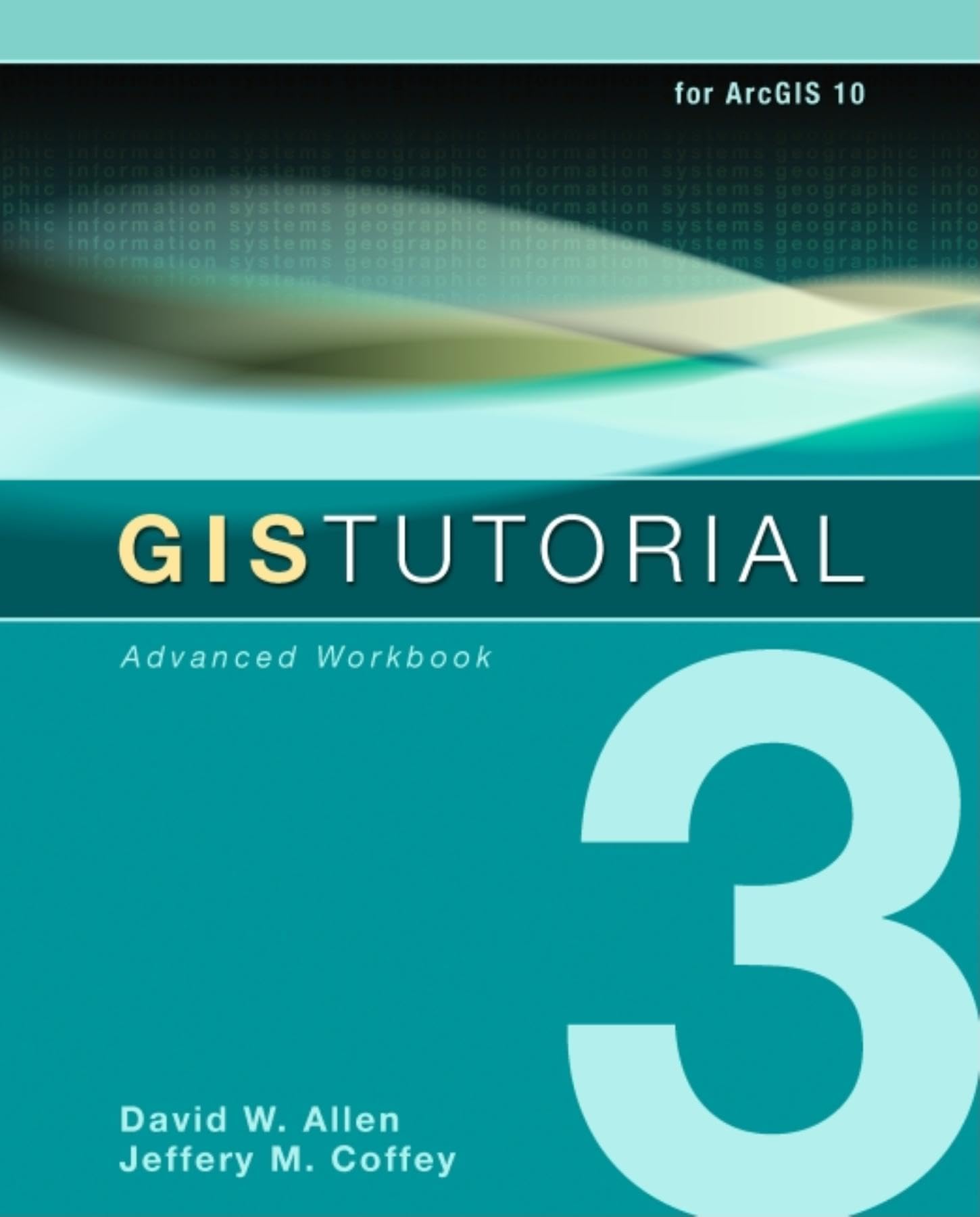 GIS Tutorial 3: Advanced Workbook (GIS Tutorials): Allen, David W ...