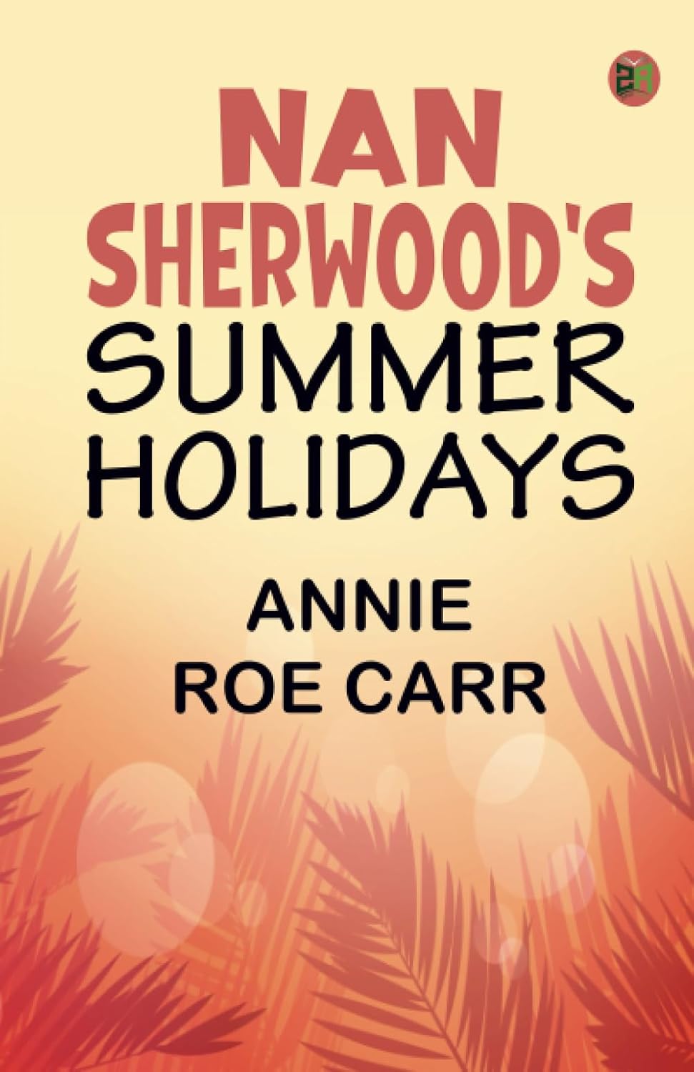 Nan Sherwood's Summer Holidays: Annie Roe Carr: 9789361646140: Amazon ...