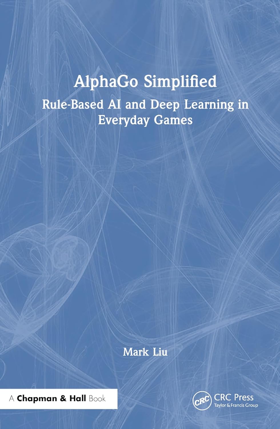AlphaGo Simplified: Liu, Mark: 9781032722214: Amazon.com: Books