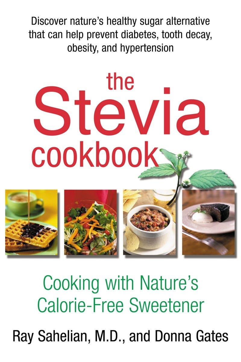 The Stevia Cookbook: Cooking with Nature's Calorie-Free Sweetener: Ray ...
