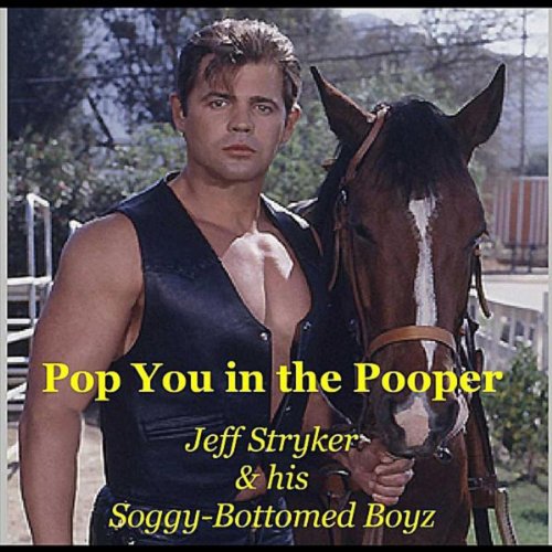 Écouter Pop You in the Pooper par Jeff Stryker and his Soggy-Bottomed ...