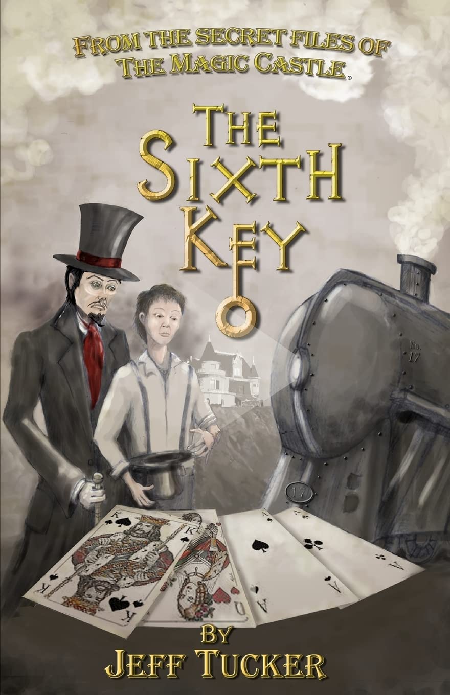 The Sixth Key: From the Secret Files of The Magic Castle: Tucker, Jeff ...
