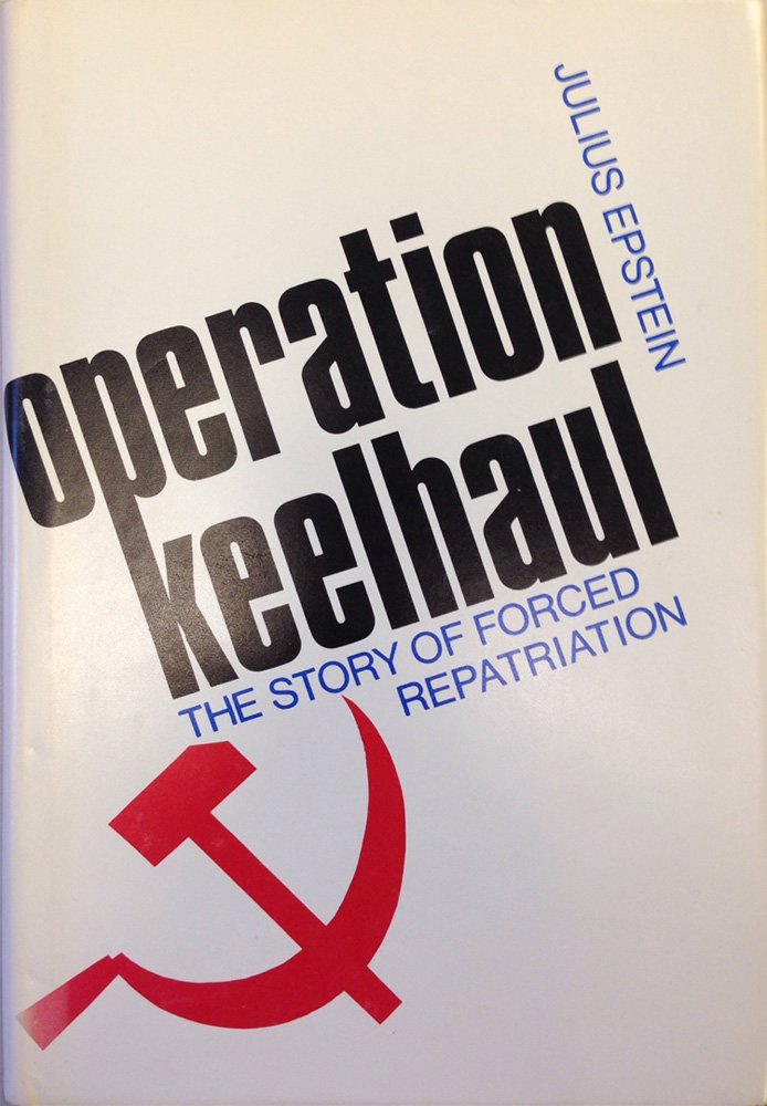 Operation Keelhaul; The Story of Forced Repatriation from 1944 to the ...