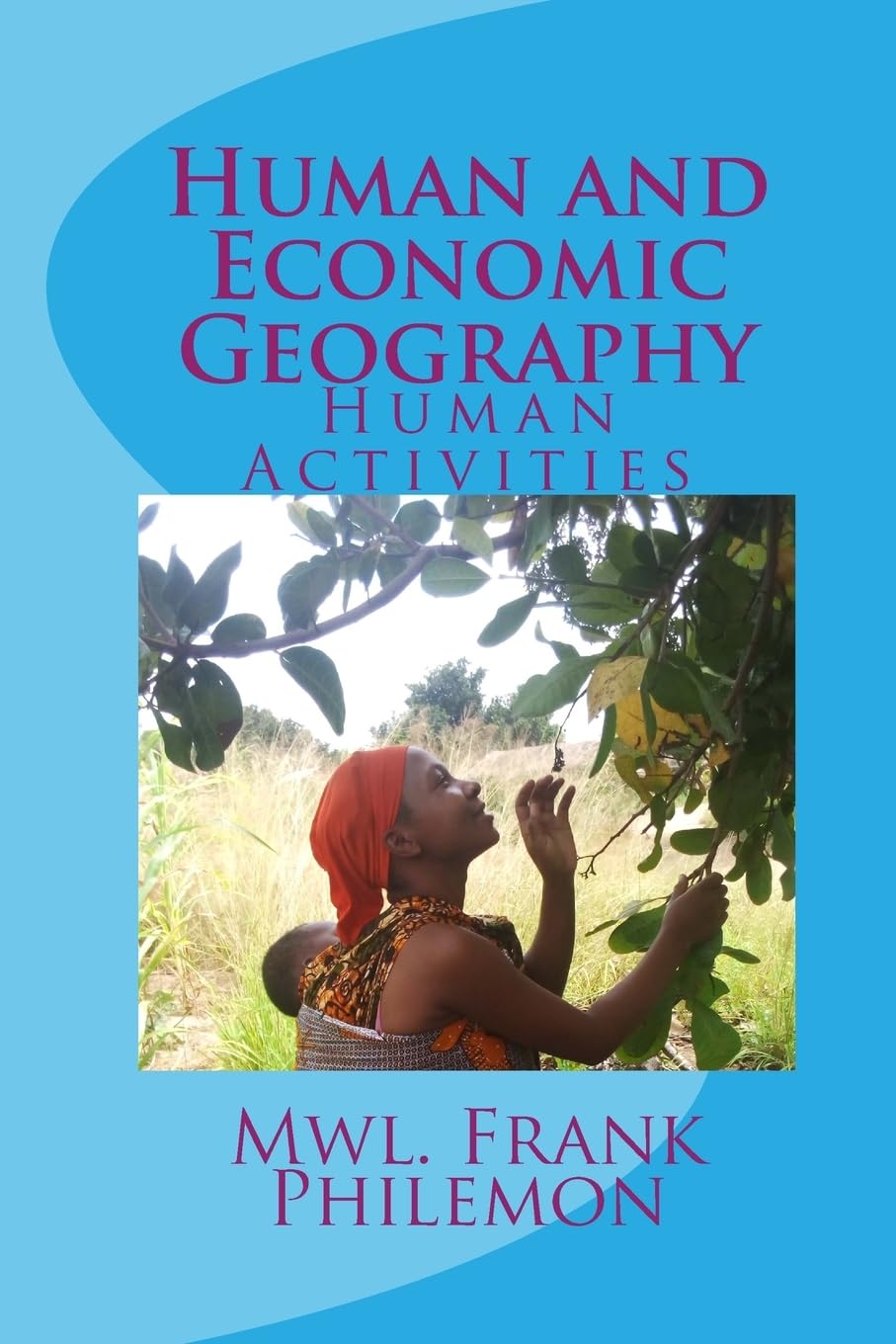 Human and Economic Geography: Human Activities: Philemon, Mwl. Frank ...