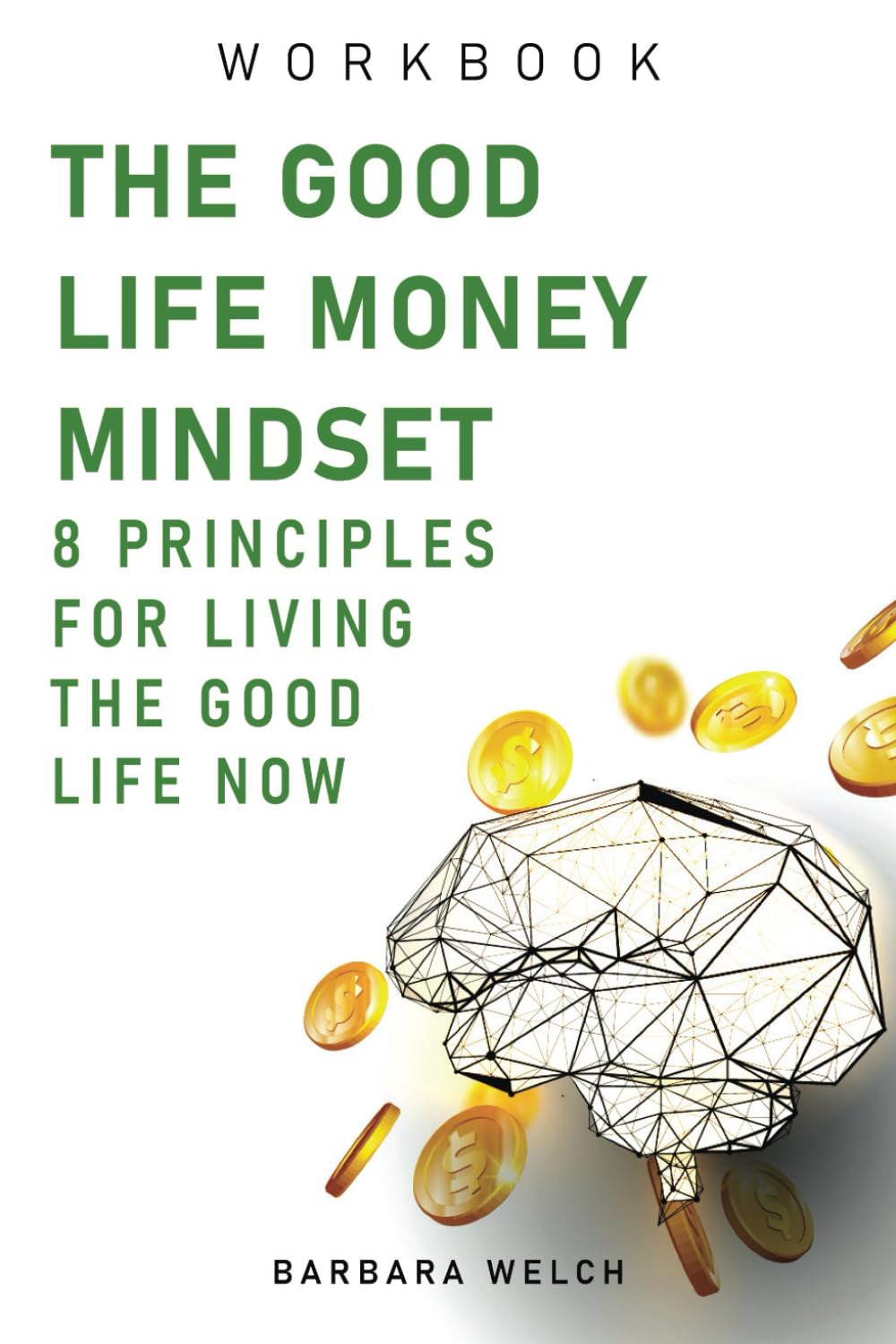 The Good Life Money Mindset Workbook: 8 Principles for Living the Good ...
