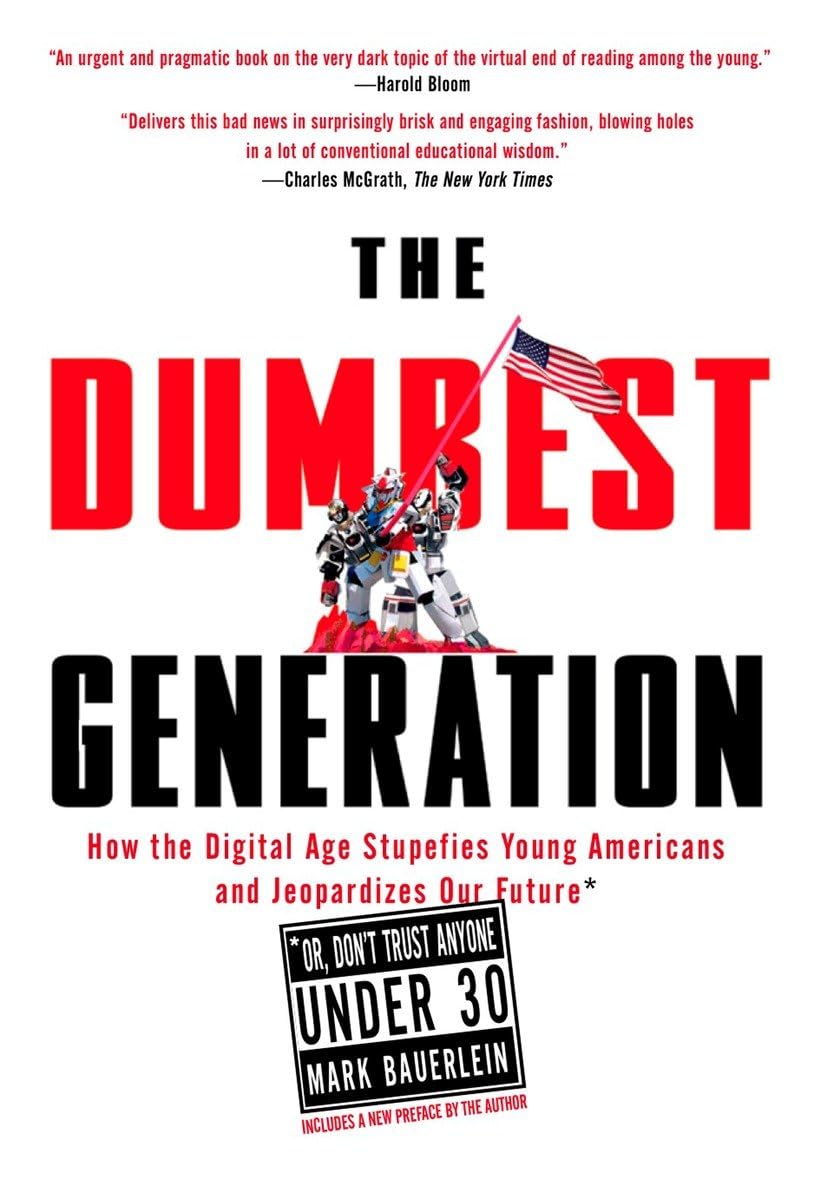 The Dumbest Generation: How the Digital Age Stupefies Young Americans ...
