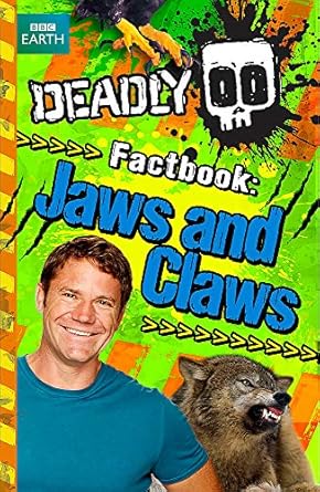 Deadly Factbook: Jaws and Claws: Book 6 (Steve Backshall's Deadly series) : Backshall, Steve ...