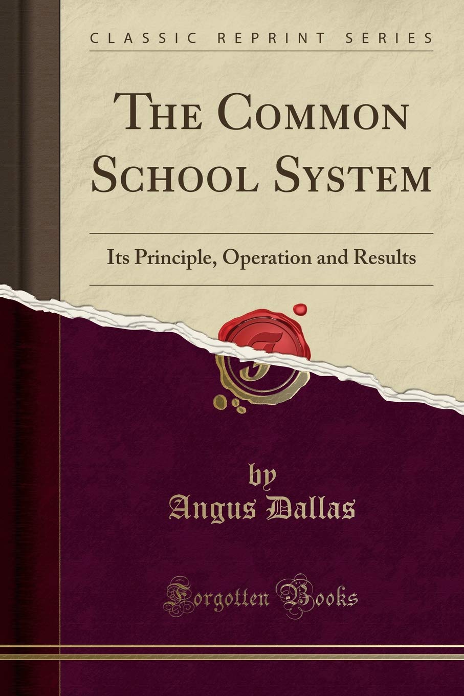 Buy The Common School System: Its Principle, Operation and Results ...