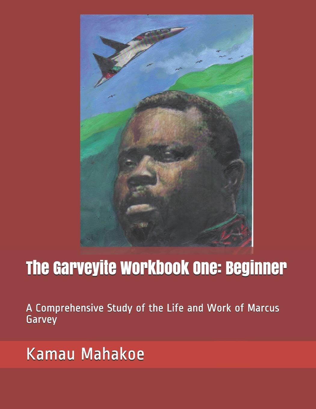 The Garveyite Workbook One: Beginner: A Comprehensive Study of the Life ...