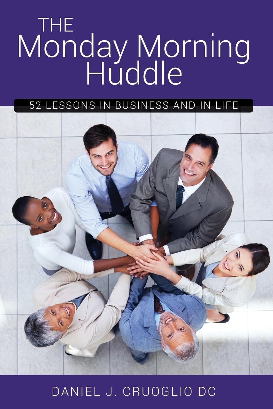 The Monday Morning Huddle: 52 Lessons In Business and Life: Cruoglio ...
