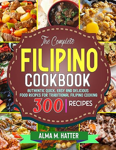 The Complete Filipino Cookbook: Authentic Quick, Easy and Delicious ...