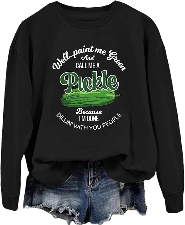 XEXOAQ Pickle Sweatshirt Women Well Paint Me Green Funny Sayings ...