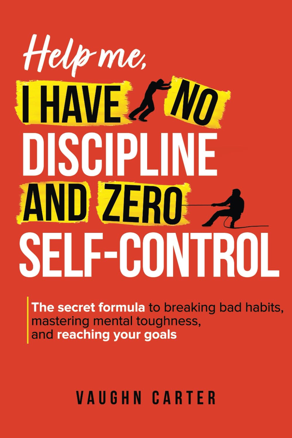Help Me, I Have No Discipline and Zero Self-Control: The Secret Formula ...