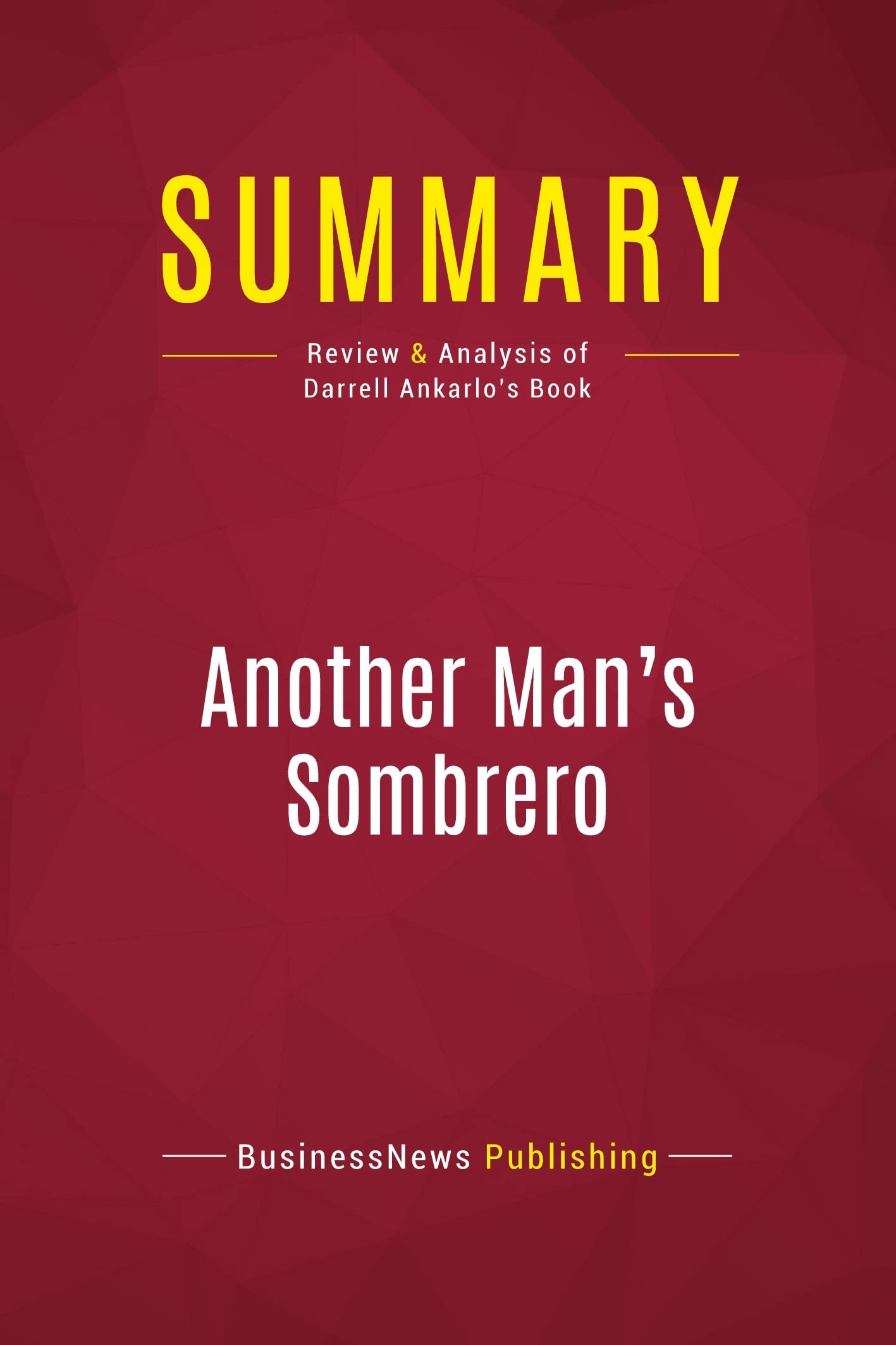 Summary: Another Man's Sombrero: Review and Analysis of Darrell Ankarlo ...
