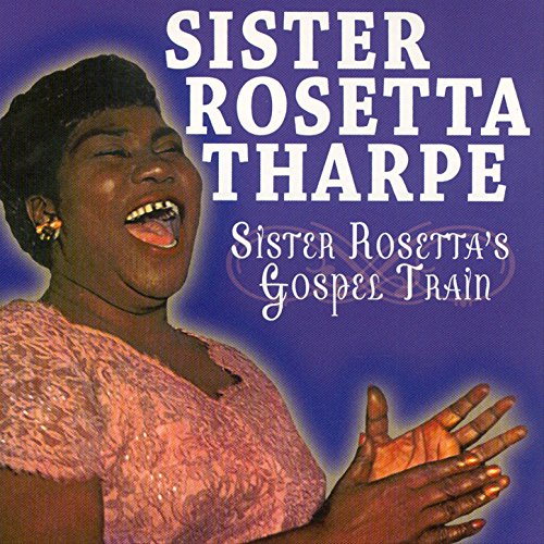 Sister Rosetta Tharpe Gospel Train by Sister Rosetta Tharpe on Amazon ...