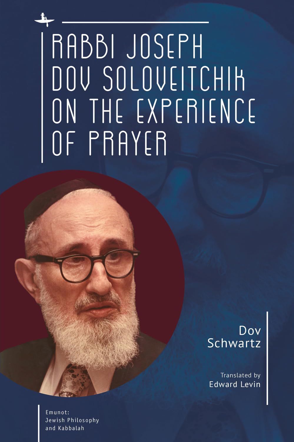 Rabbi Joseph Dov Soloveitchik on the Experience of Prayer (Emunot ...