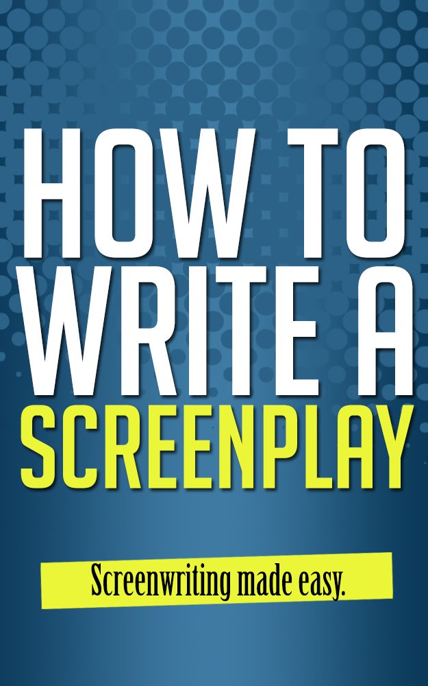 Amazon.com: How to Write a Screenplay: Screenwriting Made Easy ...