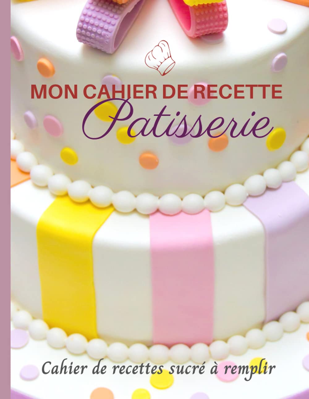 Buy Mon Cahier De Recettes Pâtisserie: cahier de recettes sucré à ...