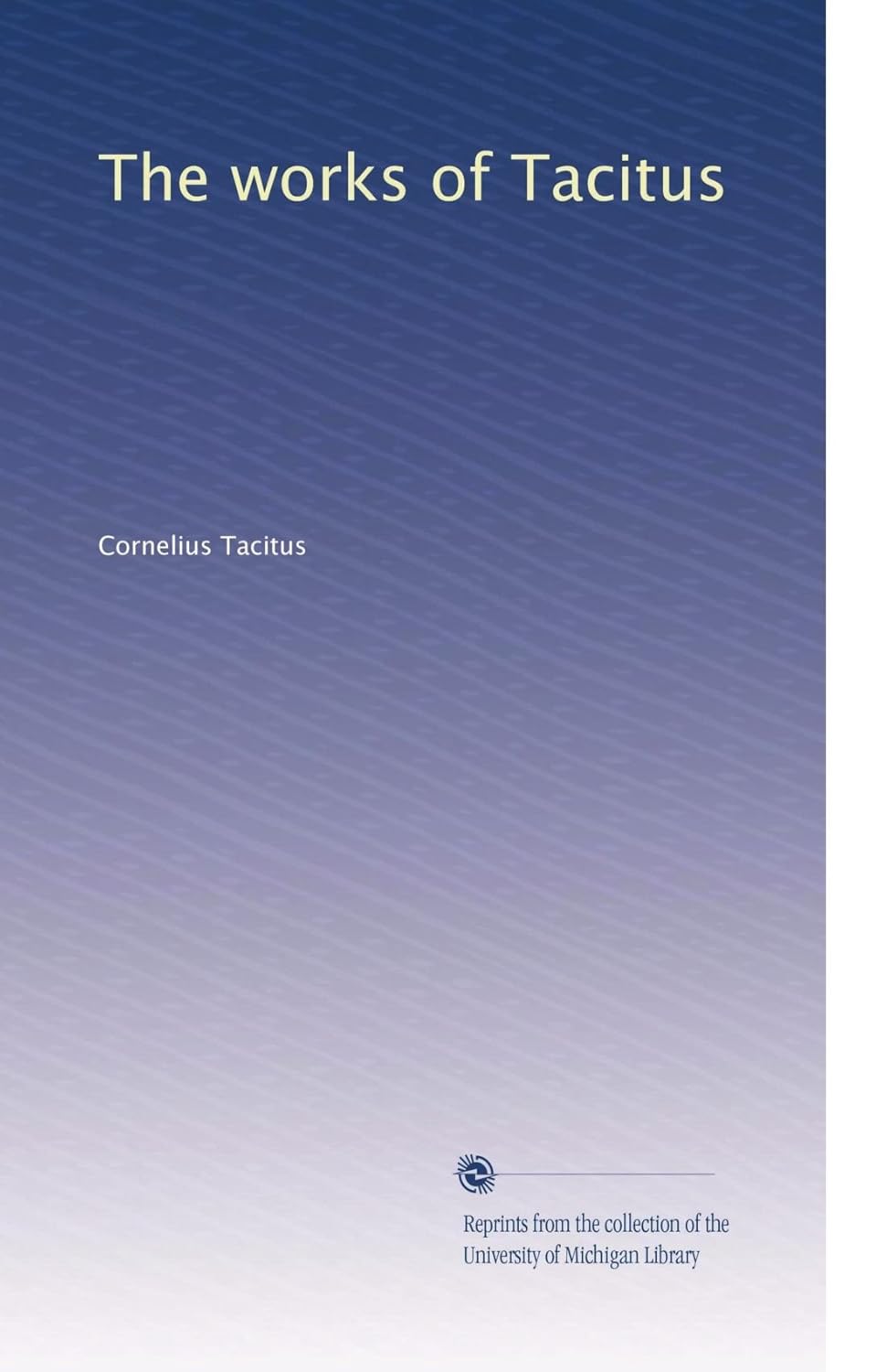 The works of Tacitus: Tacitus, Cornelius: Amazon.com: Books