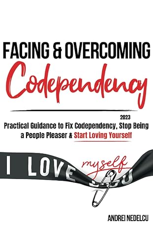 Amazon.com: Facing and Overcoming Codependency: Practical Guidance to Fix Your Codependency ...