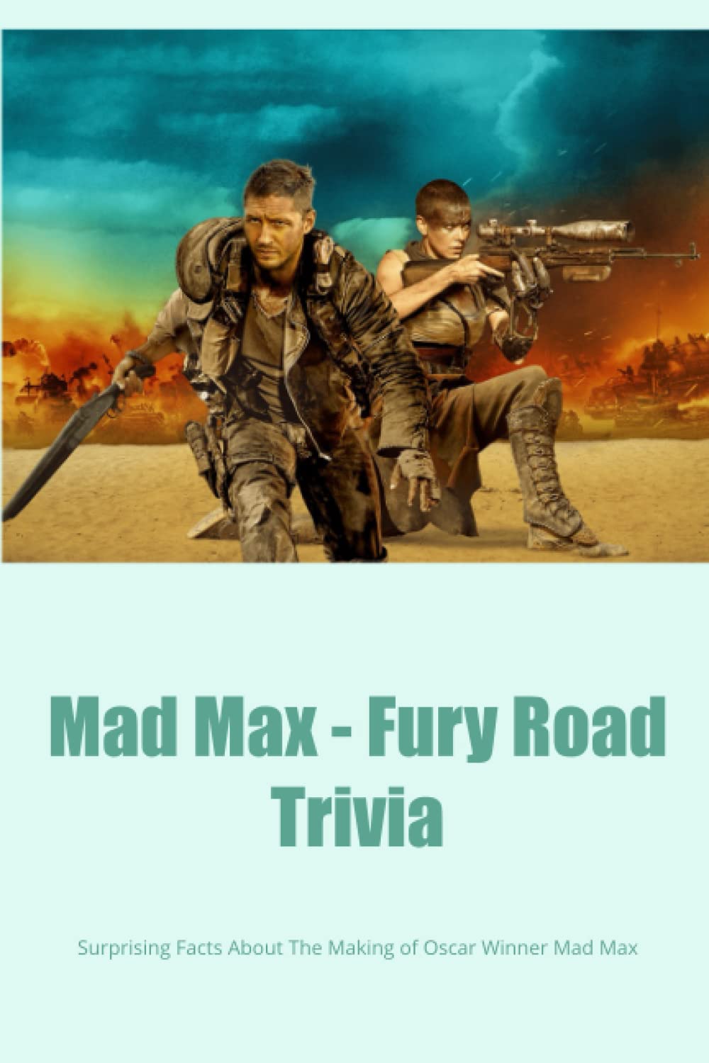Mad Max Fury Road Trivia Surprising Facts About The Making | Desertcart ...
