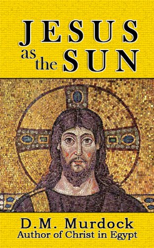 Jesus as the Sun throughout History eBook : Murdock, D.M., Acharya S ...