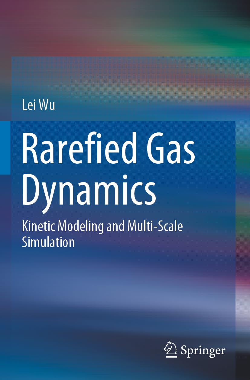 Rarefied Gas Dynamics: Kinetic Modeling and Multi-Scale Simulation: Wu ...