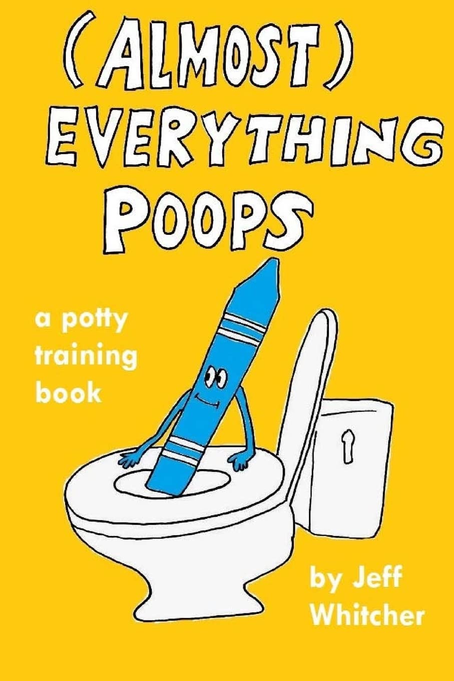 (Almost) Everything Poops: A potty training book: Whitcher, Jeff S ...