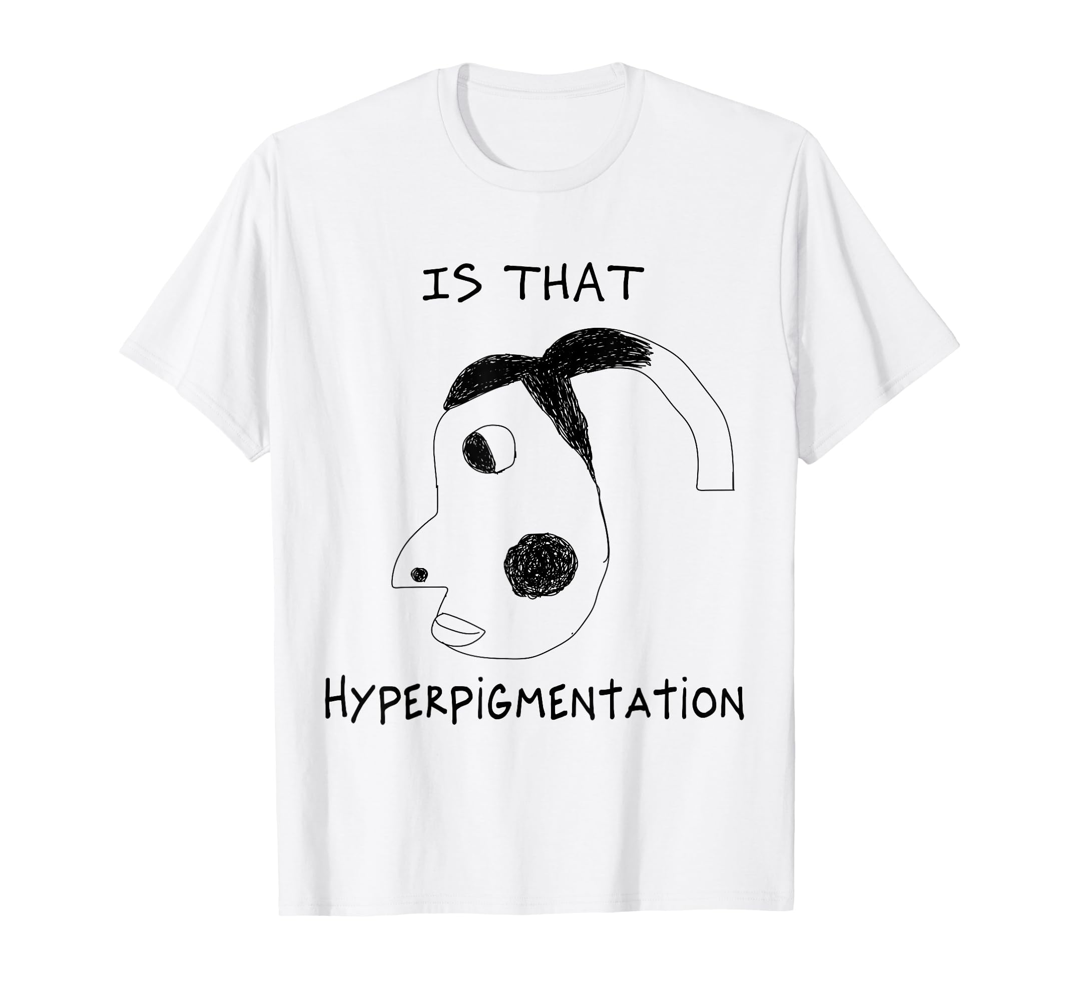Amazon.com: Is That Hyperpigmentation Meme Funny Hyperpigmentation Meme ...