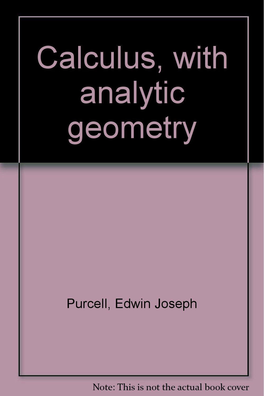 Calculus, with analytic geometry: Purcell, Edwin Joseph: 9780131122437 ...