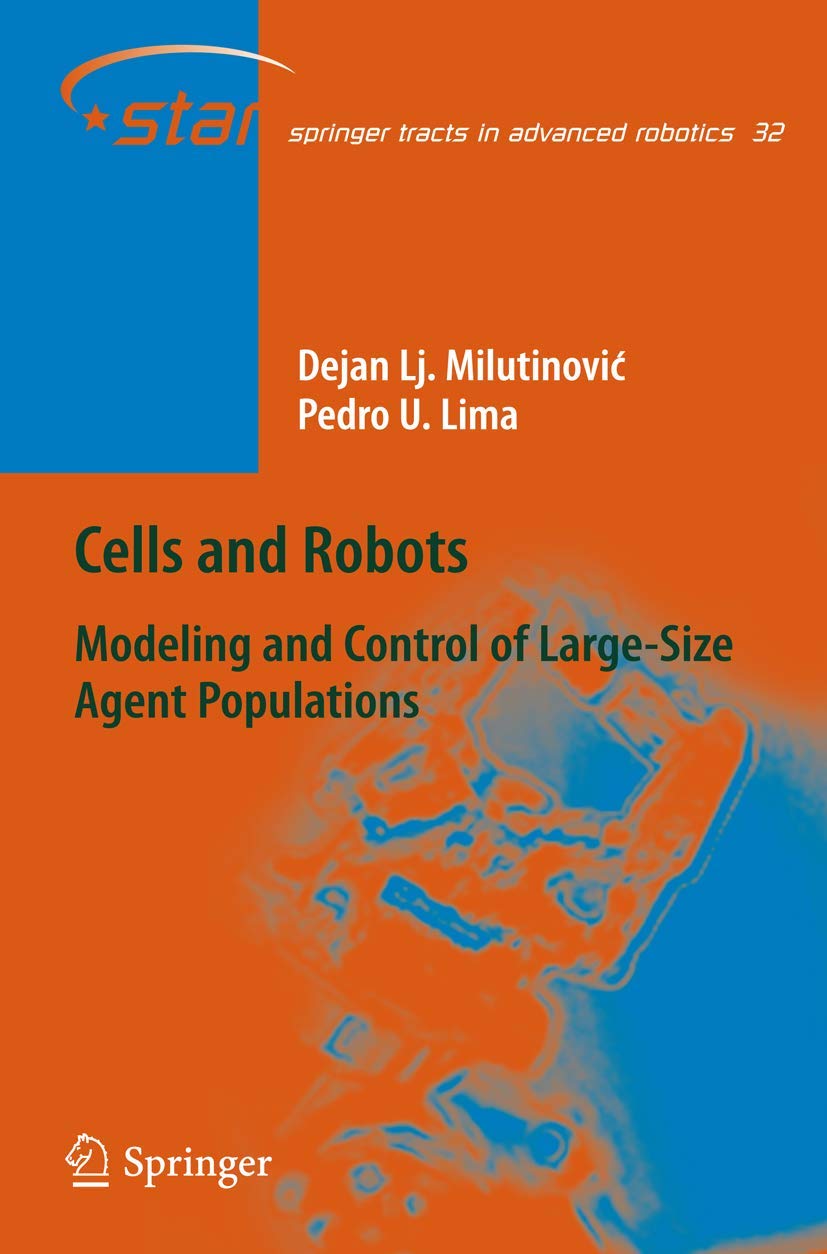Cells And Robots Modeling And Control Of Large Size Agent Populations Springer Tracts In