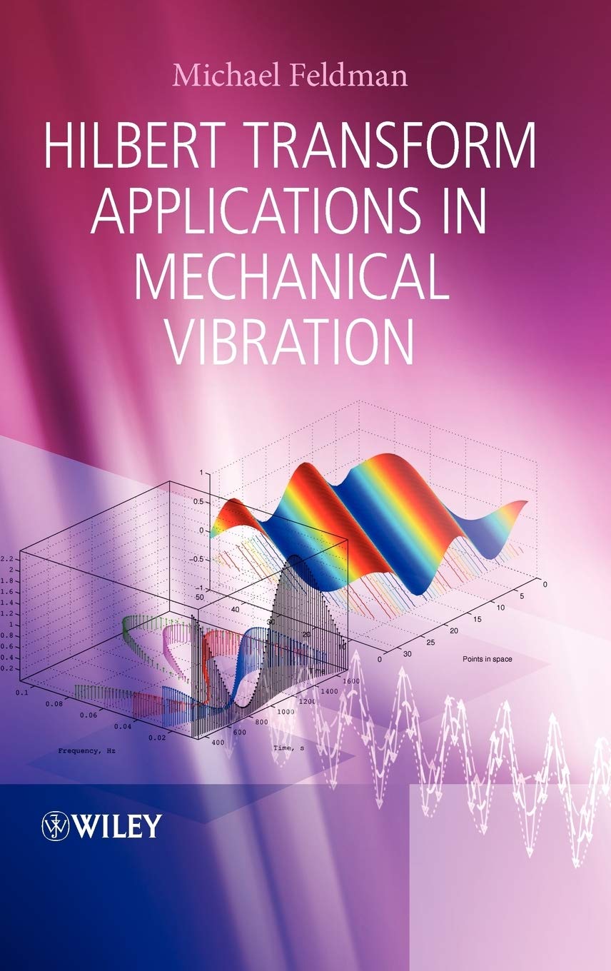 Hilbert Transform Applications in Mechanical Vibration: Feldman ...