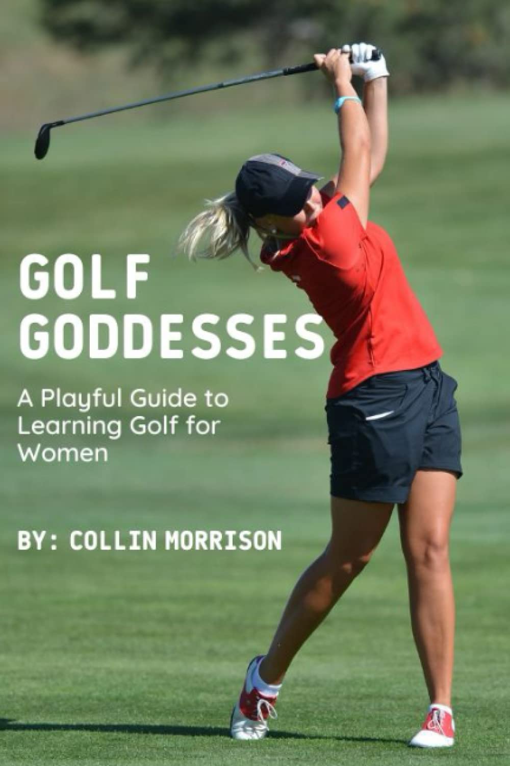 Golf Goddesses: A Playful Guide to Learning Golf for Women by Collin ...