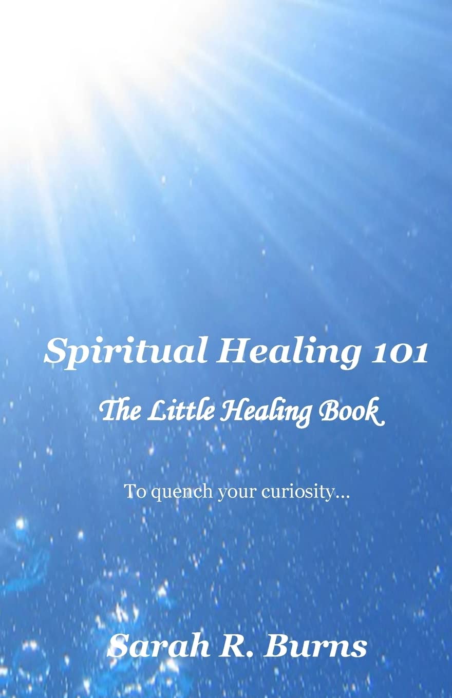 Spiritual Healing 101: The Little Healing Book ~: Burns, Sarah R ...
