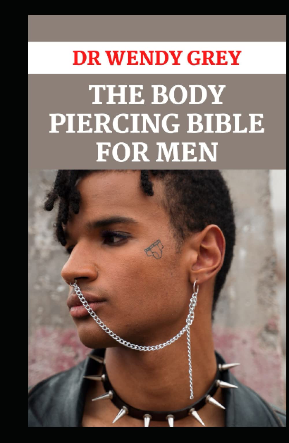 Buy The Body Piercing Bible for Men: Discover Everything You Need To ...