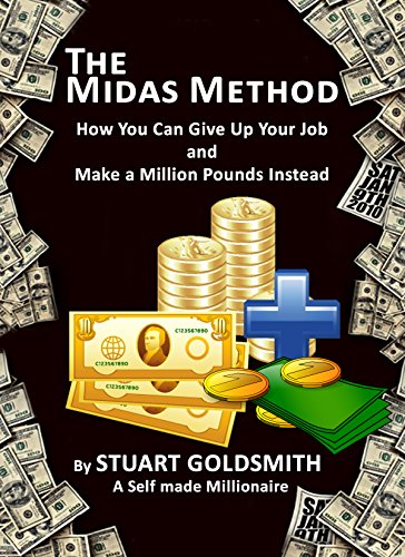 The Midas Method: How You Can Give Up Your Job and Make a Million ...