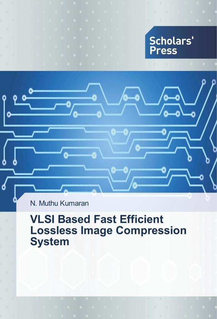 Vlsi Based Fast Efficient Lossless Image Compression System Kumaran N Muthu 9786202302821
