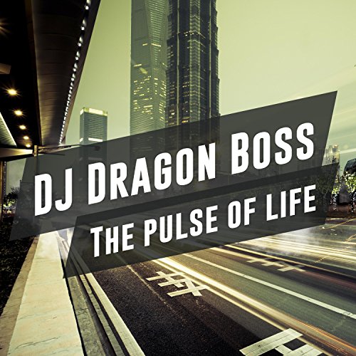 Écouter The Pulse of Life de DJ Dragon Boss sur Amazon Music Unlimited