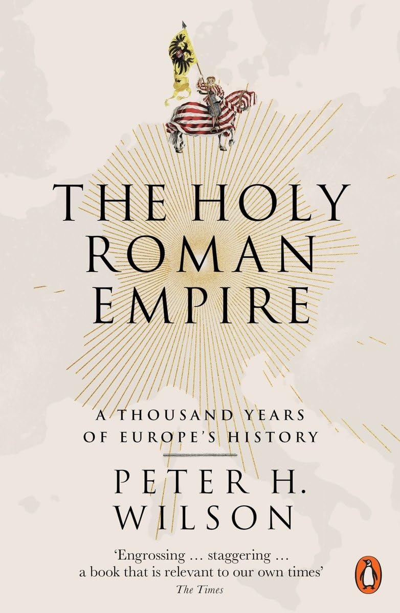 The Holy Roman Empire: A Thousand Years of Europe's History: Wilson ...