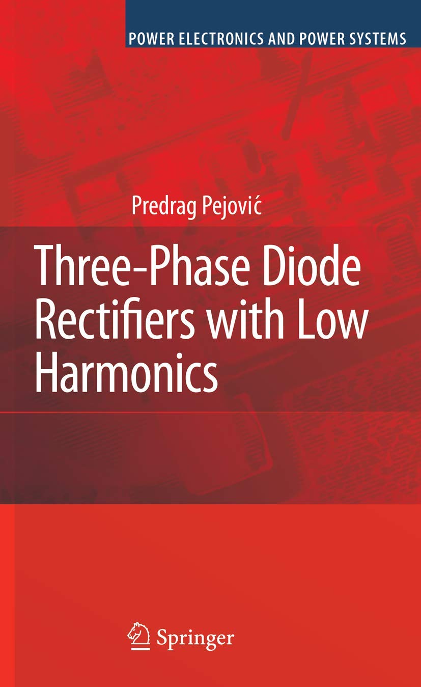 Three-Phase Diode Rectifiers with Low Harmonics (Power Electronics and ...