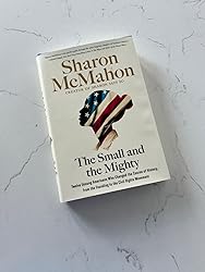 The Small and the Mighty: Twelve Unsung Americans Who Changed the Course of History, from the ...