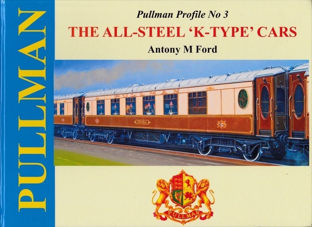 The All-Steel 'K-Type' Cars (Pullman Profile, Band 3) : Ford, Antony M ...