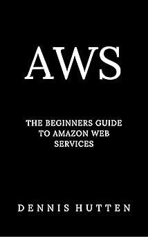 AWS: Amazon Web Services Tutorial The Ultimate Beginners Guide (English Edition) eBook : Hutten ...