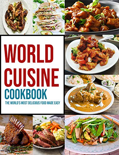 World Cuisine Cookbook: The World's Most Delicious Food Made Easy eBook ...