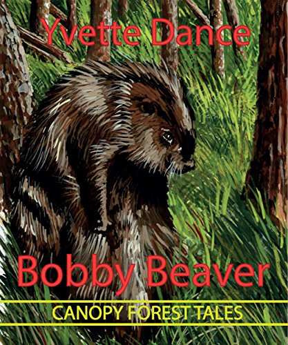 Bobby Beaver: Canopy Foresy Tales (Canopy Forest Tales Book 1) eBook ...