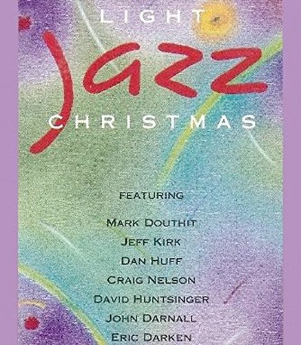 Light Jazz Christmas vol. 4" Featuring: Mark Douthit, Jeff Kirk, Dan ...