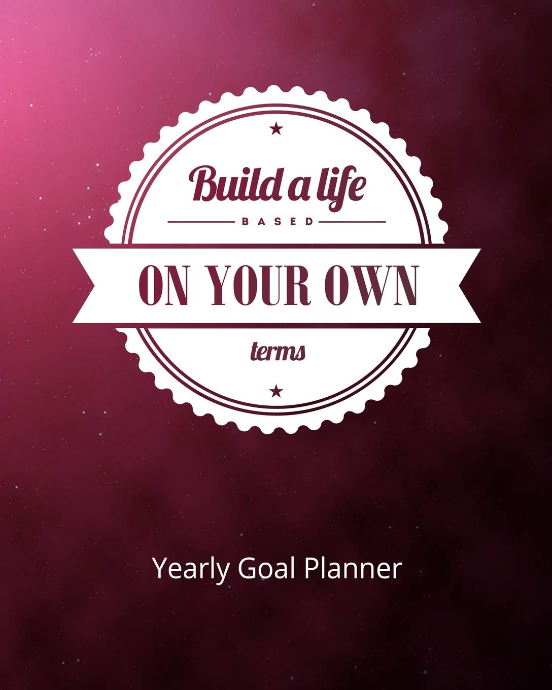 Amazon.com: Build A Life Based On Your Own Terms Yearly Goal Planner ...