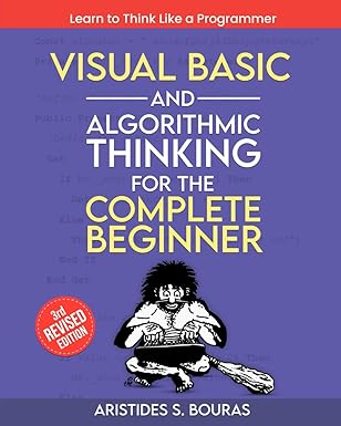 Visual Basic and Algorithmic Thinking for the Complete Beginner (3rd Edition): Learn to Think ...