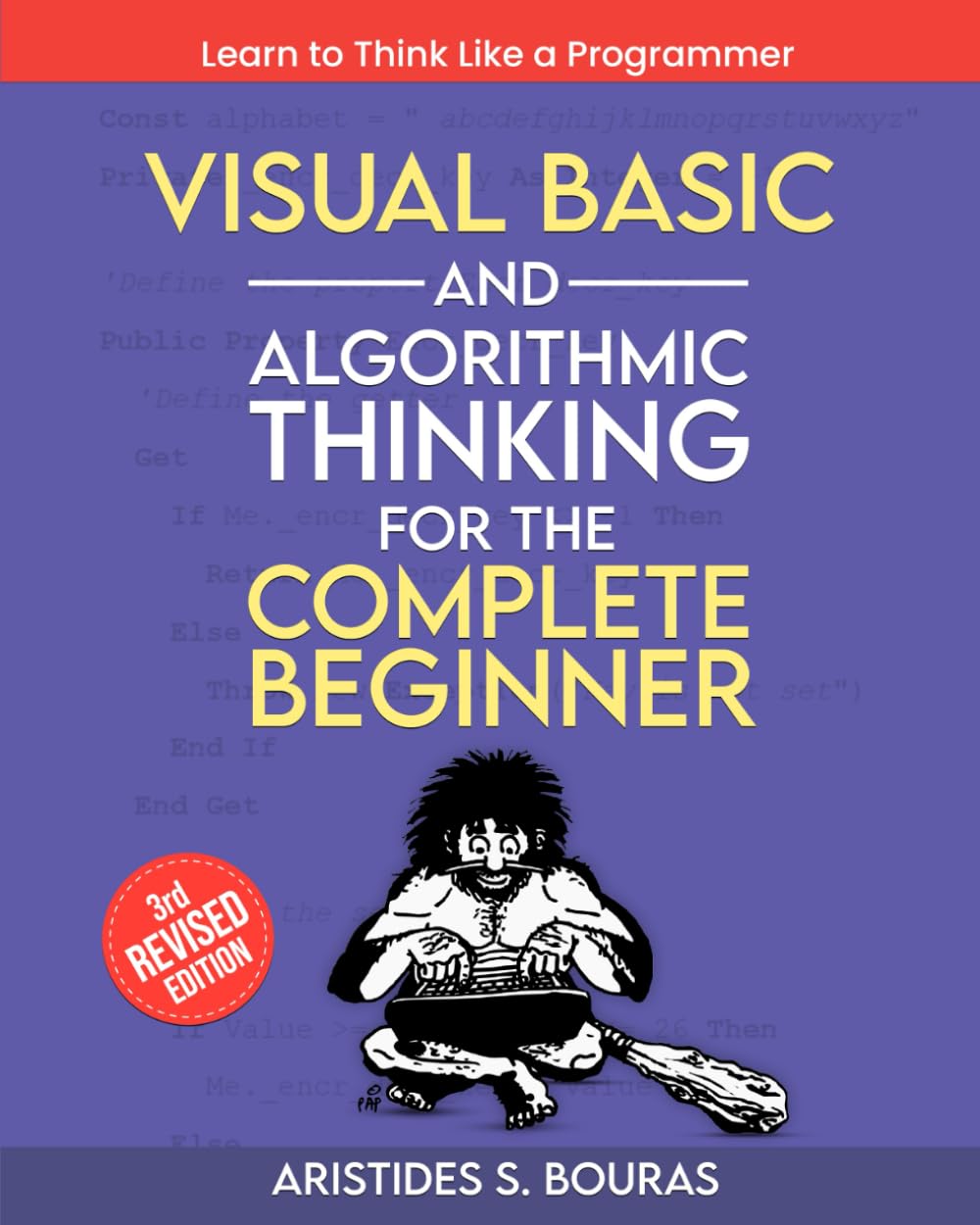 Visual Basic and Algorithmic Thinking for the Complete Beginner (3rd Edition): Learn to Think ...