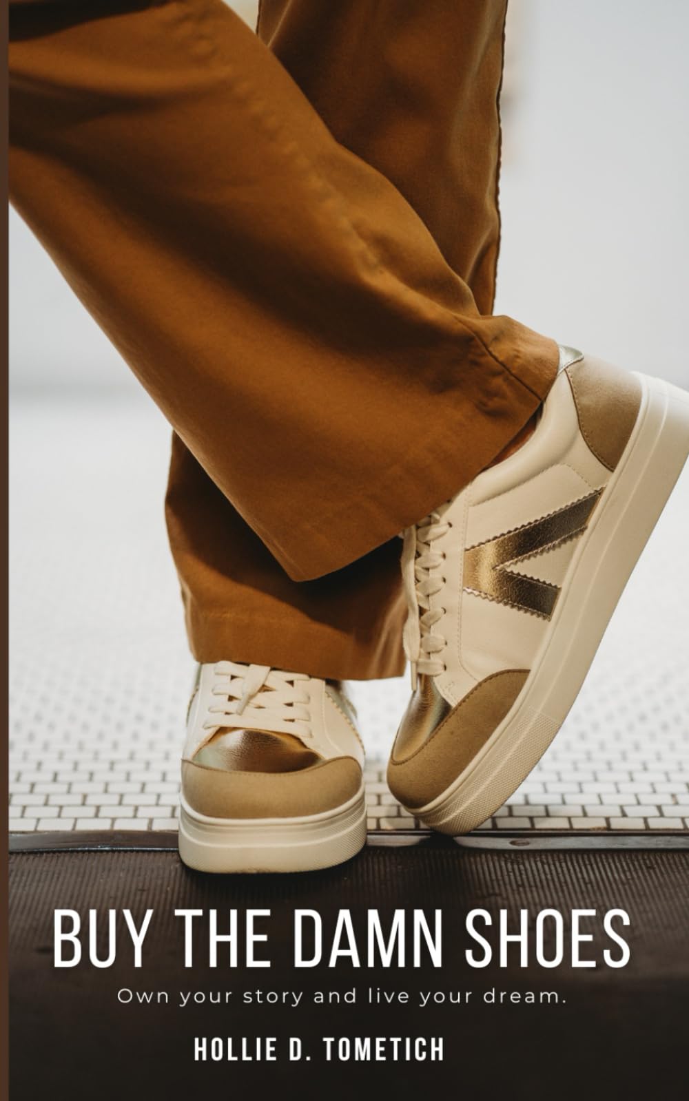 Buy The Damn Shoes: Own your story and live your dream.: Tometich ...